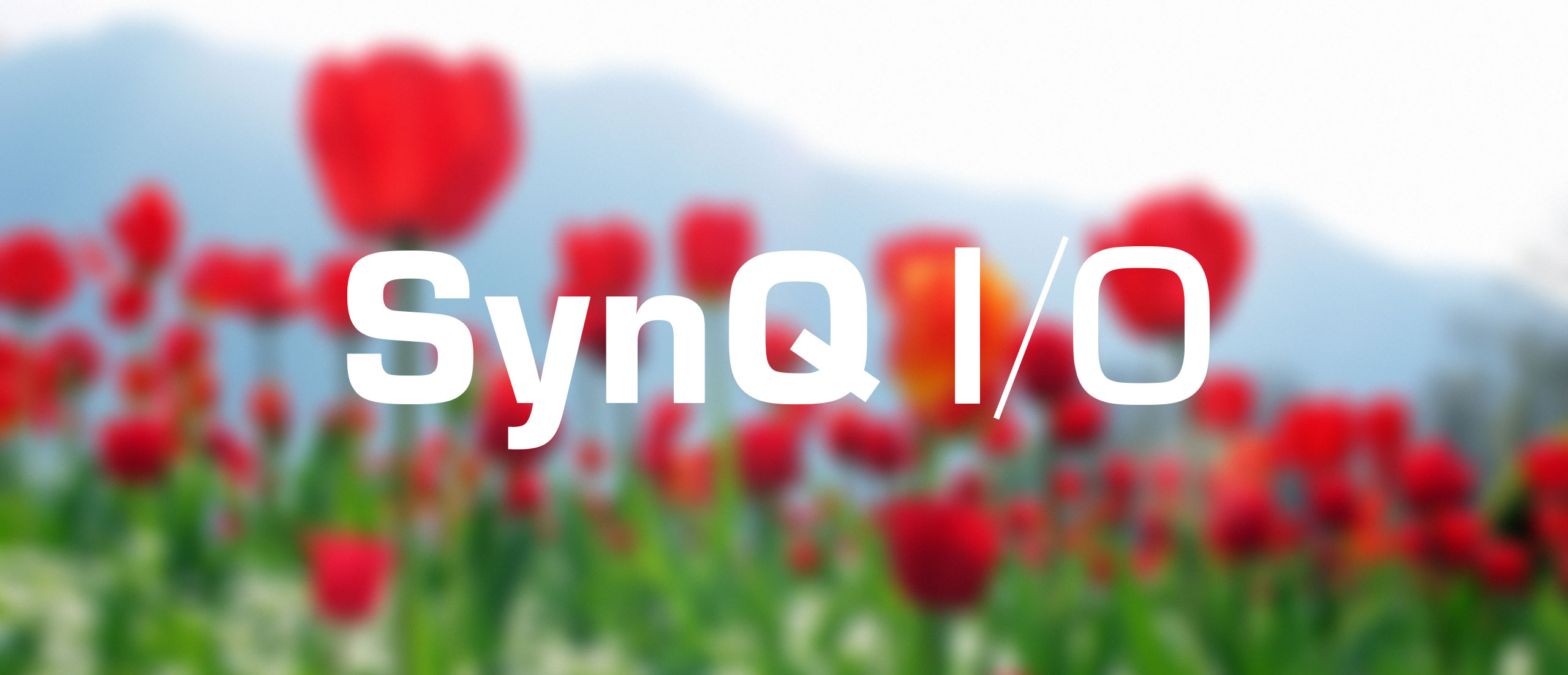 Introducing SynQ I/O • SynQ